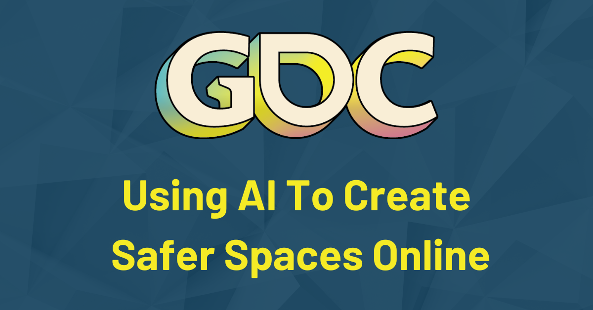 GDC 2024: Using AI to create safer online spaces